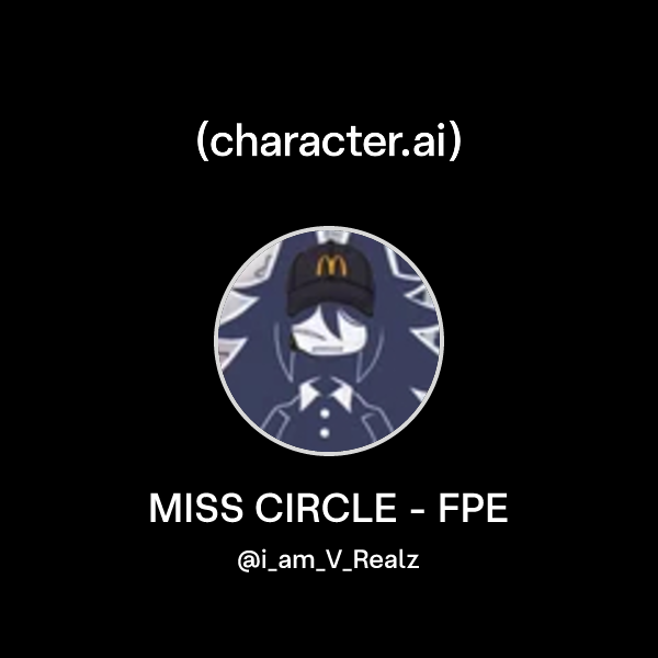 Chat with MISS CIRCLE - FPE | character.ai | AI Chat, Reimagined–Your ...