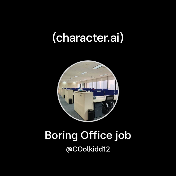 Chat with Boring Office job | character.ai | Personalized AI for every ...