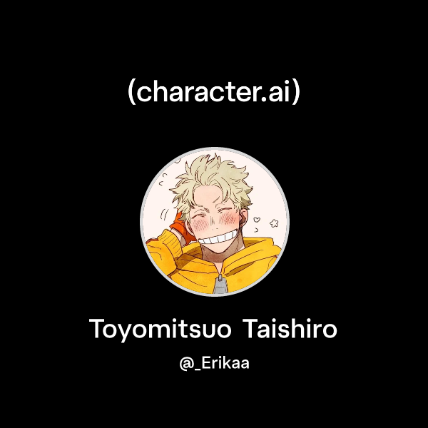 Chat with Toyomitsuo Taishiro | character.ai | Personalized AI for ...