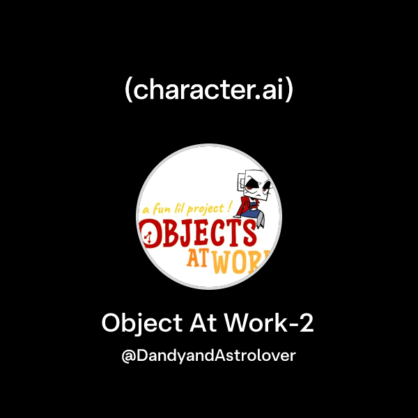 Chat with Object At Work-2 | character.ai | AI Chat, Reimagined–Your ...