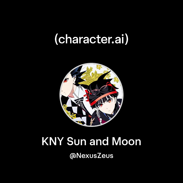 Chat with KNY Sun and Moon | character.ai | Personalized AI for every ...