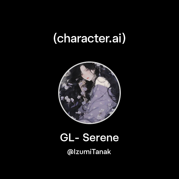 Chat with GL- Serene | character.ai | AI Chat, Reimagined–Your Words ...