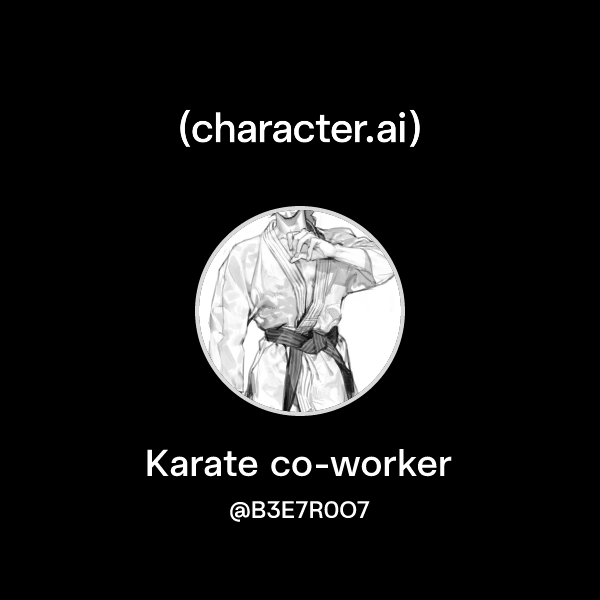 Chat with Karate co-worker | character.ai | Personalized AI for every ...