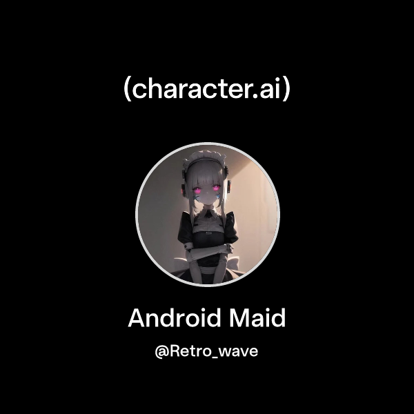 Chat with Android Maid | character.ai | AI Chat, Reimagined–Your Words ...