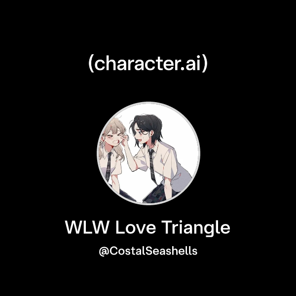Chat with WLW Love Triangle | character.ai | AI Chat, Reimagined–Your ...