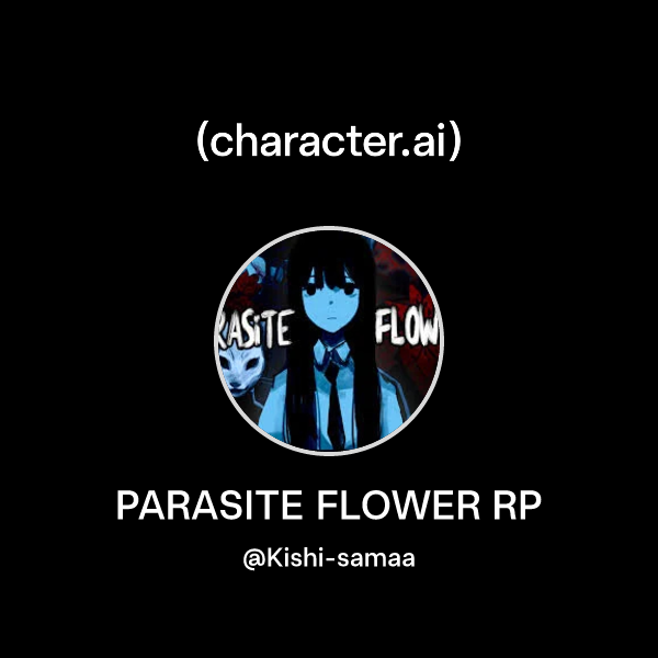 Chat with PARASITE FLOWER RP | character.ai | AI Chat, Reimagined–Your ...