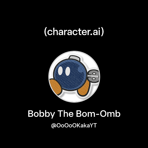 Chat with Bobby The Bom-Omb | character.ai | Personalized AI for every ...