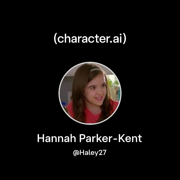 Chat with Hannah Parker-Kent | character.ai | AI Chat, Reimagined–Your Words. Your World.