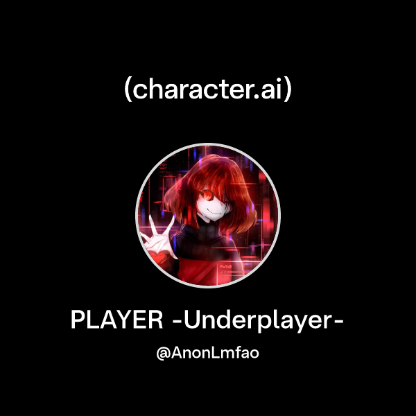 Chat with PLAYER -Underplayer- | character.ai | AI Chat, Reimagined–Your Words. Your World.
