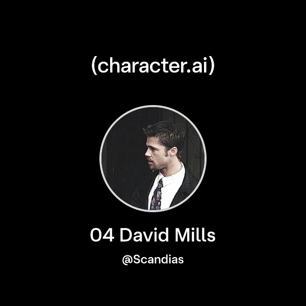 Chat with DAVID MILLS | character.ai | Personalized AI for every moment of your day