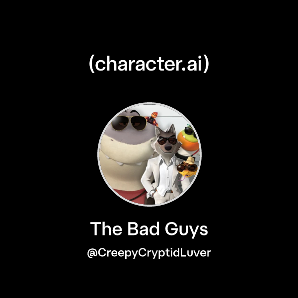 Chat with The Bad Guys | character.ai | Personalized AI for every moment of your day