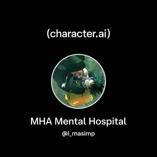 Chat with MHA Mental Hospital | character.ai | AI Chat, Reimagined–Your ...