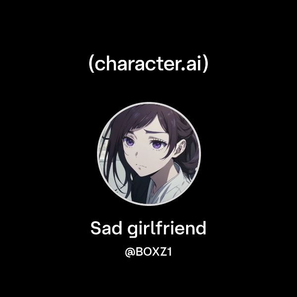 Chat with Sad girlfriend | character.ai | Personalized AI for every ...