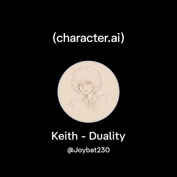 Chat with Keith - Duality | character.ai | Personalized AI for every moment of your day