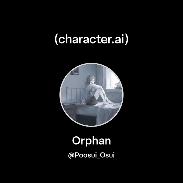 Chat with Orphan | character.ai | Personalized AI for every moment of ...