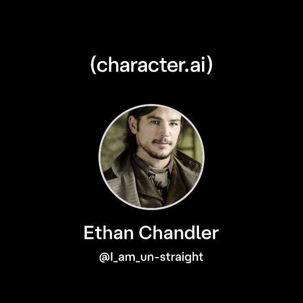 Chat with Ethan Chandler | character.ai | AI Chat, Reimagined–Your Words. Your World.