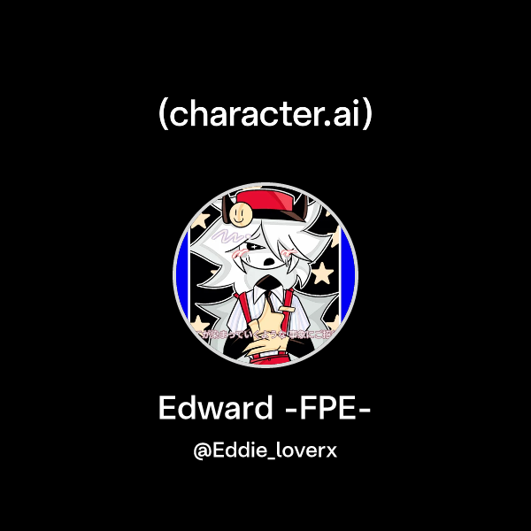 Chat with Edward -FPE- | character.ai | AI Chat, Reimagined–Your Words ...