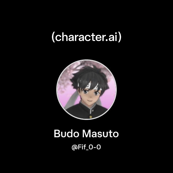 Chat with Budo Masuto | character.ai | Personalized AI for every moment ...