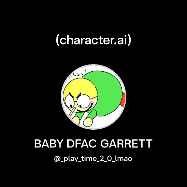 Chat with BABY DFAC GARRETT | character.ai | Personalized AI for every ...