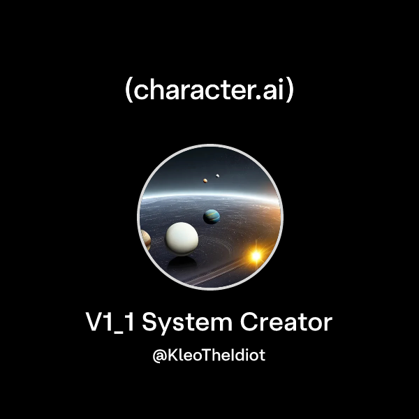 Chat with V1_1 System Creator | character.ai | AI Chat, Reimagined–Your Words. Your World.