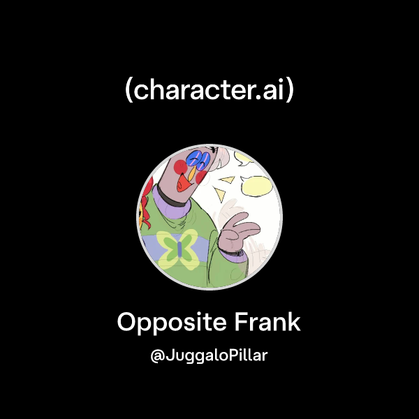 Chat with Opposite Frank | character.ai | Personalized AI for every ...
