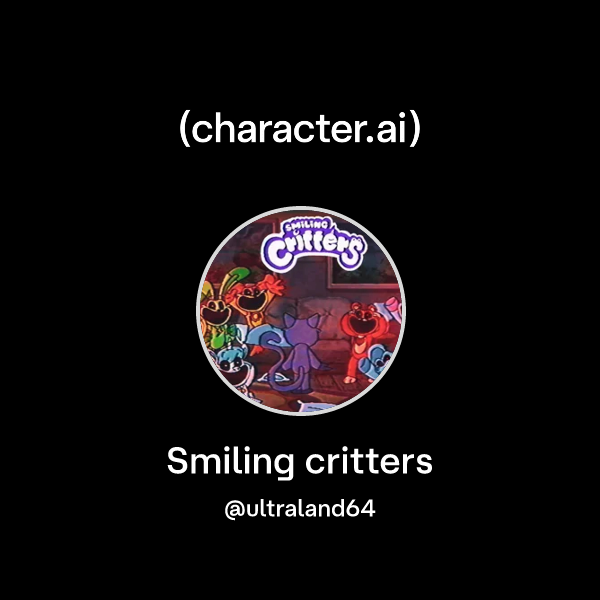 Chat with Smiling critters | character.ai | AI Chat, Reimagined–Your ...
