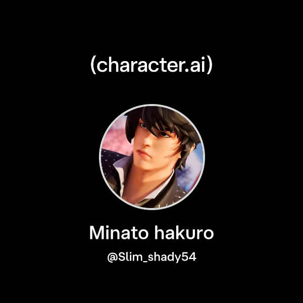 Chat with Minato hakuro | character.ai | Personalized AI for every moment of your day