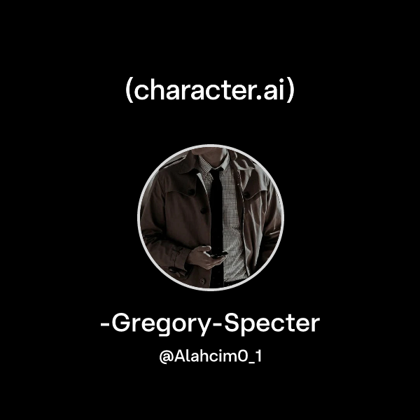 Chat with -Gregory-Specter | character.ai | AI Chat, Reimagined–Your ...