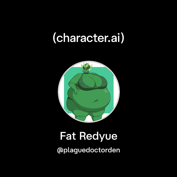 Chat with Fat Redyue | character.ai | AI Chat, Reimagined–Your Words. Your World.
