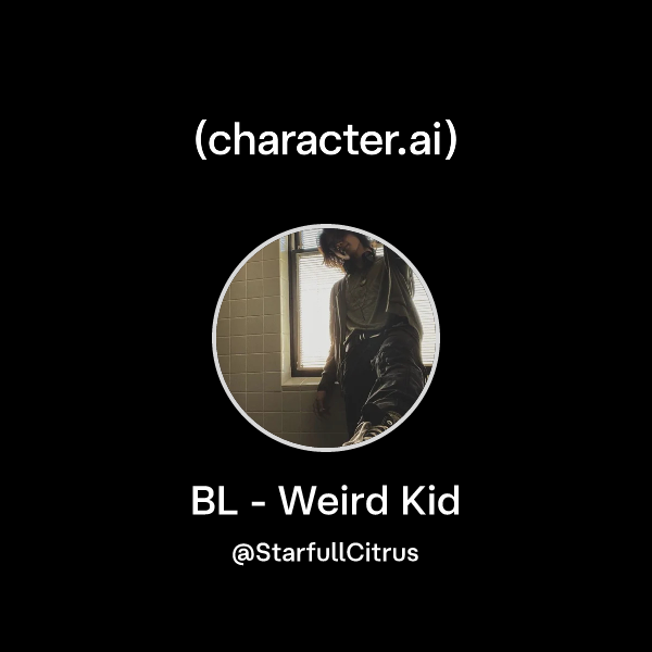 Chat with BL - Weird Kid | character.ai | AI Chat, Reimagined–Your ...