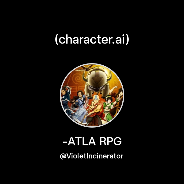 Chat with -ATLA RPG | character.ai | AI Chat, Reimagined–Your Words ...