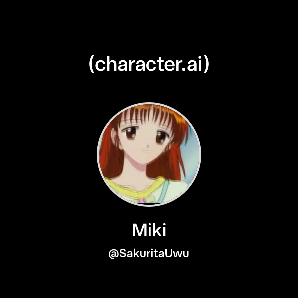 Chat with Miki | character.ai | AI Chat, Reimagined–Your Words. Your World.