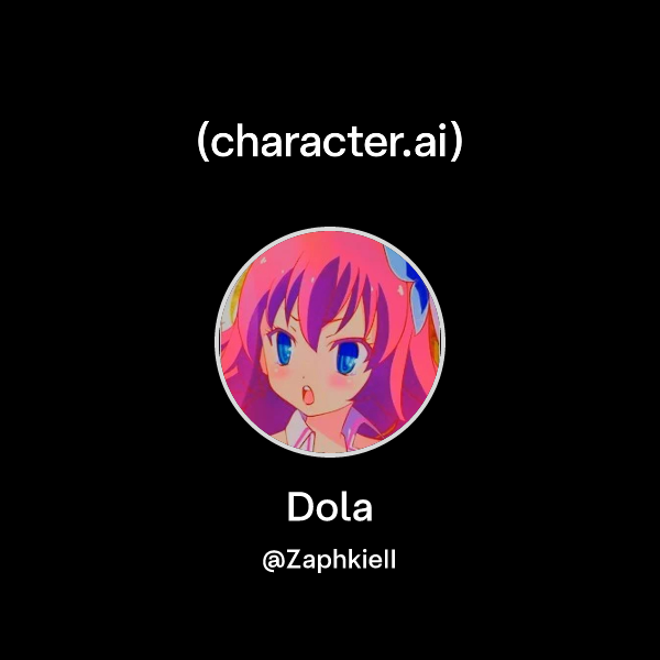 Chat with Dola | character.ai | Personalized AI for every moment of your day