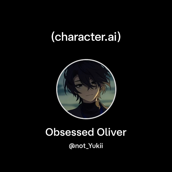 Chat with Obsessed Oliver | character.ai | Personalized AI for every ...
