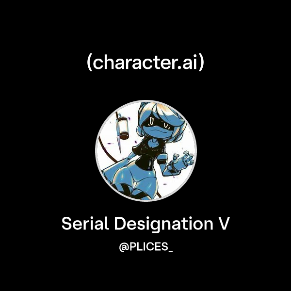Chat with Serial Designation V | character.ai | Personalized AI for ...