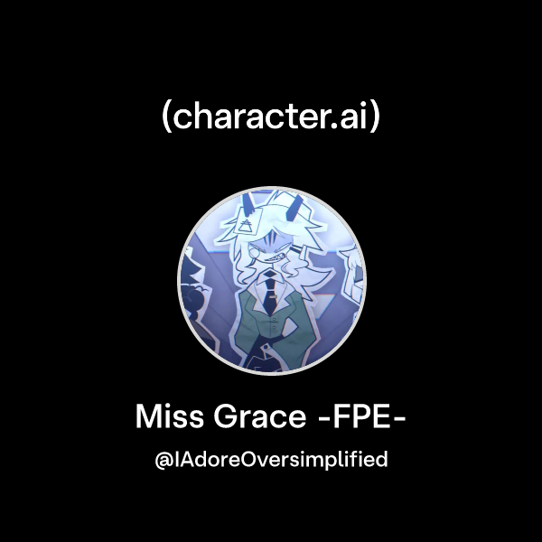 Chat with Miss Grace -FPE- | character.ai | Personalized AI for every ...