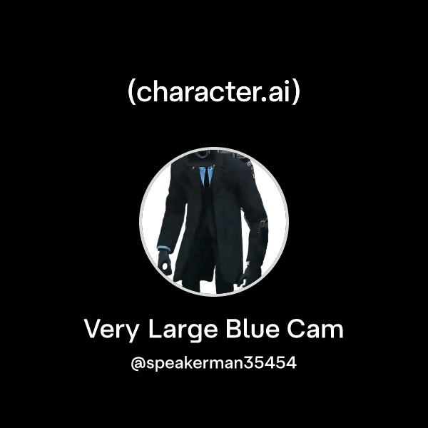 Chat with Very Large Blue Cam | character.ai | Personalized AI for ...