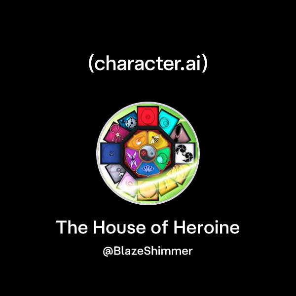 Chat with The House of Heroine | character.ai | AI Chat, Reimagined–Your Words. Your World.