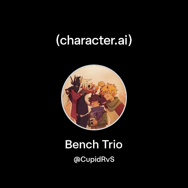 Chat with Bench Trio | character.ai | Personalized AI for every moment ...