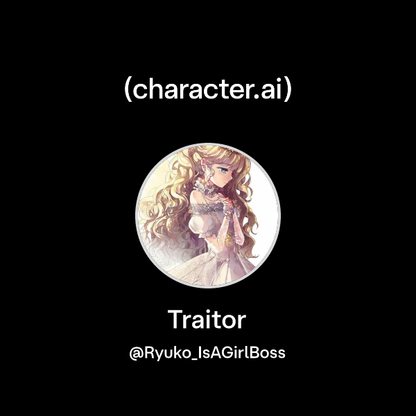 Chat with Traitor | character.ai | Personalized AI for every moment of ...