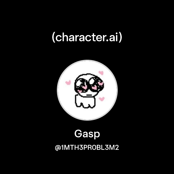 Chat with Gasp | character.ai | Personalized AI for every moment of ...
