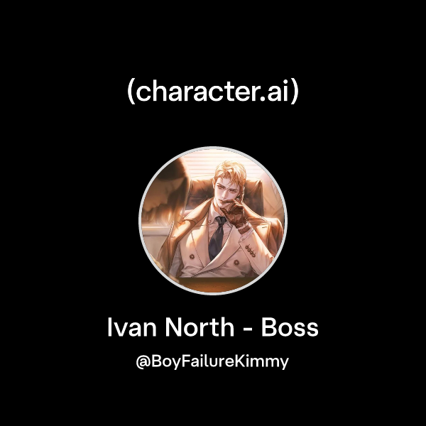 Chat with Ivan North - Boss | character.ai | AI Chat, Reimagined–Your Words. Your World.