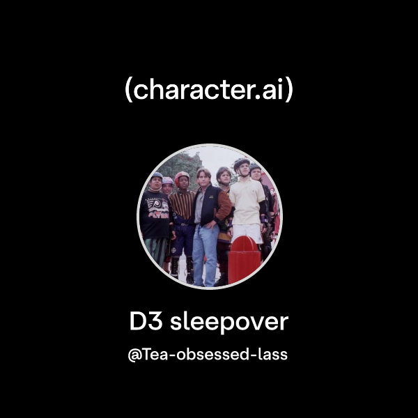 Chat with D3 sleepover | character.ai | Personalized AI for every ...