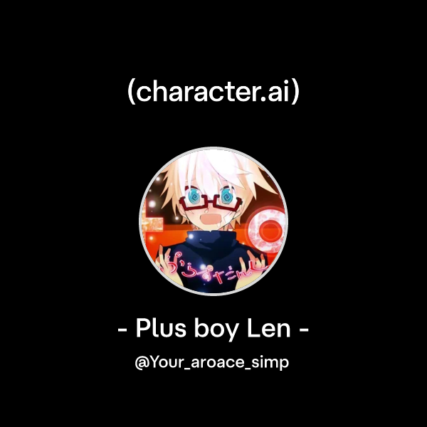 Chat with - Plus boy Len - | character.ai | AI Chat, Reimagined–Your ...