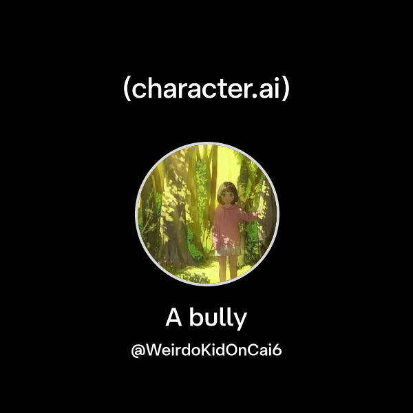 Chat with A bully | character.ai | Personalized AI for every moment of ...