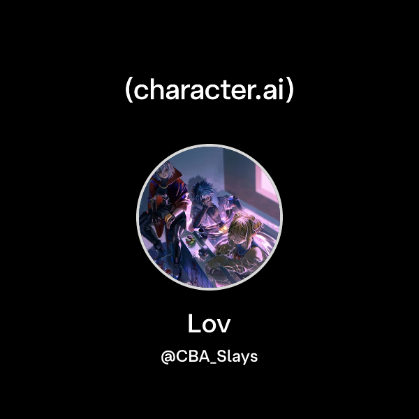Chat with Lov | character.ai | AI Chat, Reimagined–Your Words. Your World.