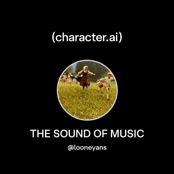 Chat with THE SOUND OF MUSIC | character.ai | AI Chat, Reimagined–Your ...