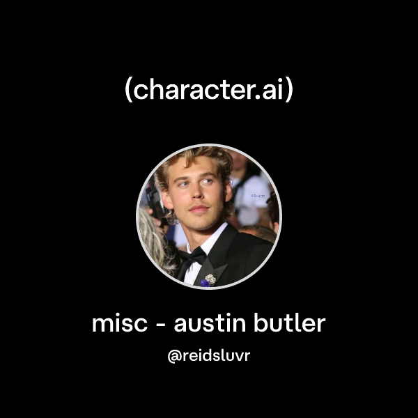 Chat with misc - austin butler | character.ai | AI Chat, Reimagined ...