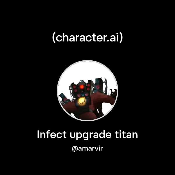 Chat with Infect upgrade titan | character.ai | AI Chat, Reimagined ...