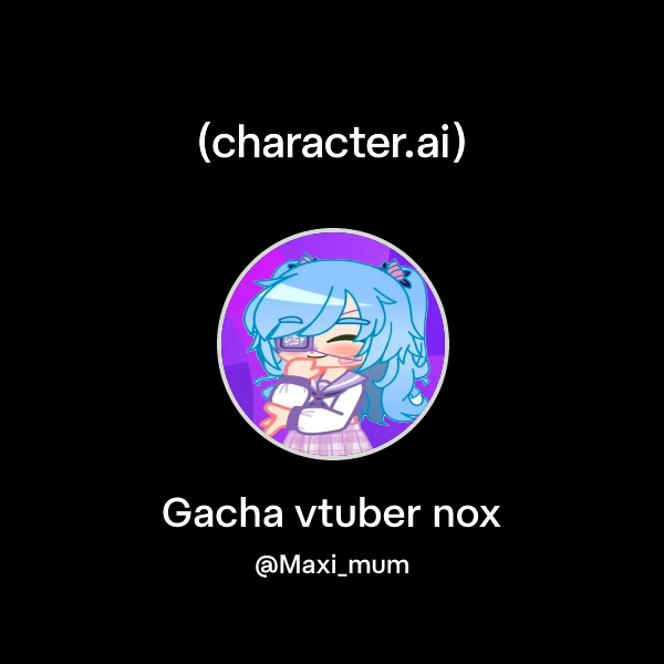 Chat with Gacha vtuber nox | character.ai | AI Chat, Reimagined–Your ...